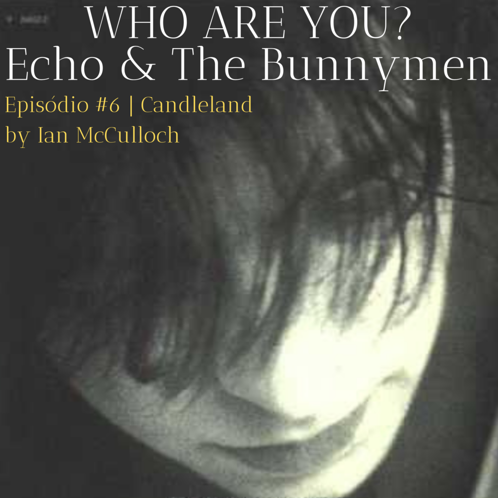 WHO ARE YOU? | ECHO & THE BUNNYMEN # 06 – CANDLELAND - AutoRadio Podcast